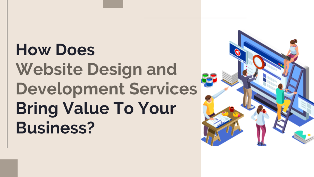 How Does Website Design and Development Services Bring Value To Your ...
